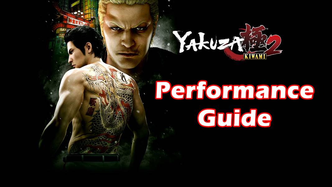 Yakuza Kiwami 2 Performance Guide - Fix Lag, FPS Drops, Crashing And ...
